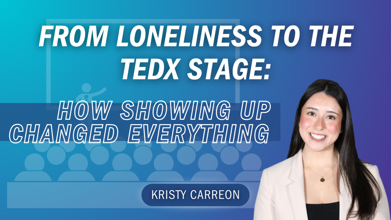 From Loneliness to the TEDx Stage: How Showing Up Changed Everything ...